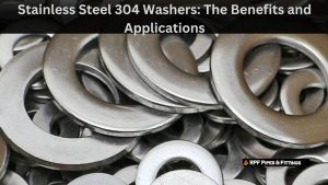 Stainless Steel 304 Washers: The Benefits and Applications