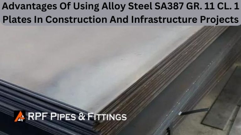 Advantages Of Using Alloy Steel SA387 GR. 11 CL. 1 Plates In ...