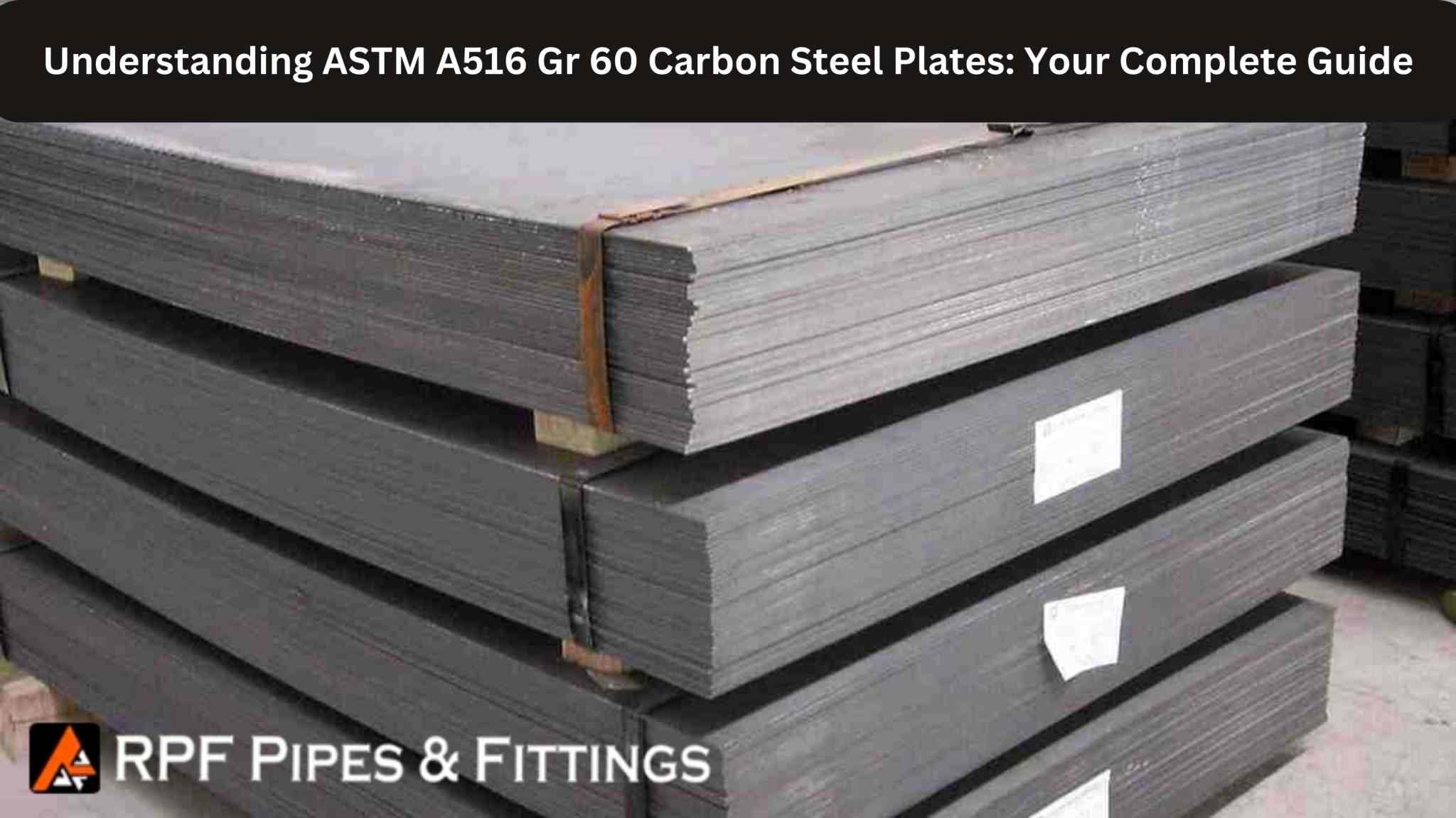 Understanding ASTM A516 Gr 60 Carbon Steel Plates: Your Complete Guide